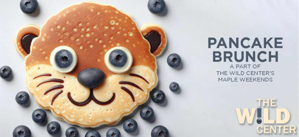 Maple Pancake Brunch - The Wild Center