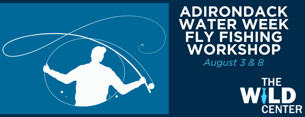 Adirondack Water Week Fly Fishing Workshop - The Wild Center
